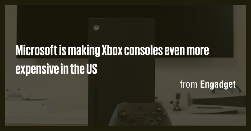 Microsoft is making Xbox consoles even more expensive in the US - Briefly
