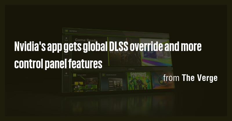 Nvidia's app gets global DLSS override and more control panel features ...