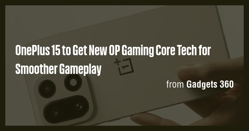 OnePlus 15 to Get New OP Gaming Core Tech for Smoother Gameplay - Briefly