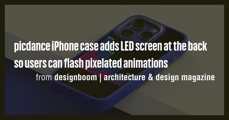 picdance iPhone case adds LED screen at the back so users can flash ...