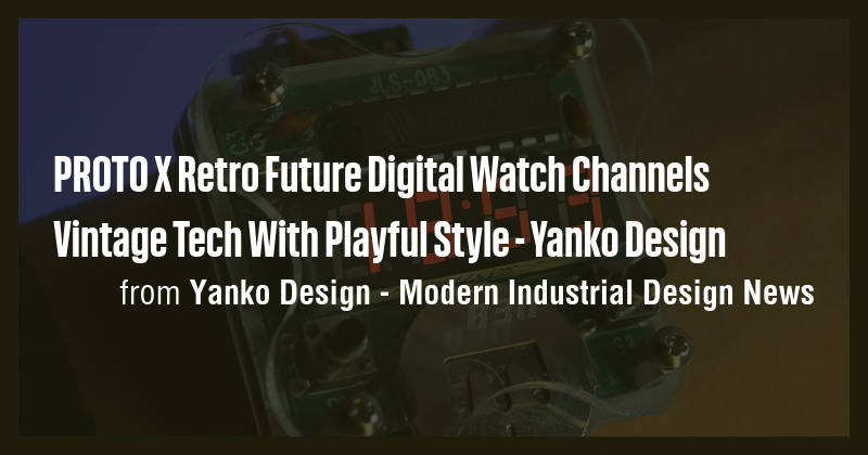 PROTO X Retro Future Digital Watch Channels Vintage Tech With Playful ...