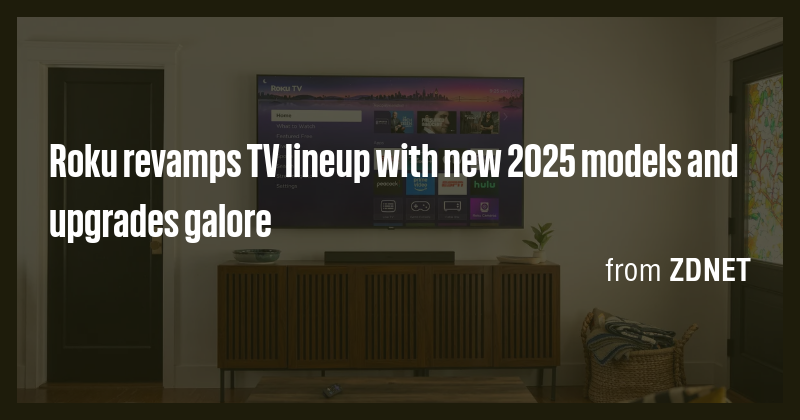 Roku revamps TV lineup with new 2025 models and upgrades galore - Briefly