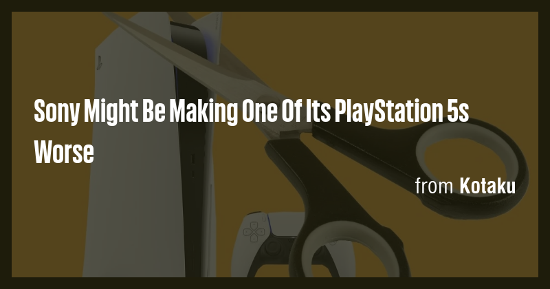 Sony Might Be Making One Of Its PlayStation 5s Worse - Briefly