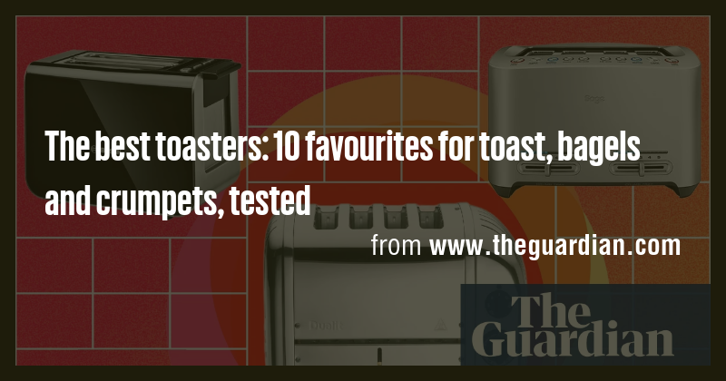 The best toasters: 10 favourites for toast, bagels and crumpets, tested ...