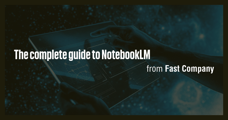 The complete guide to NotebookLM - Briefly
