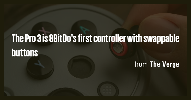 The Pro 3 is 8BitDo's first controller with swappable buttons - Briefly