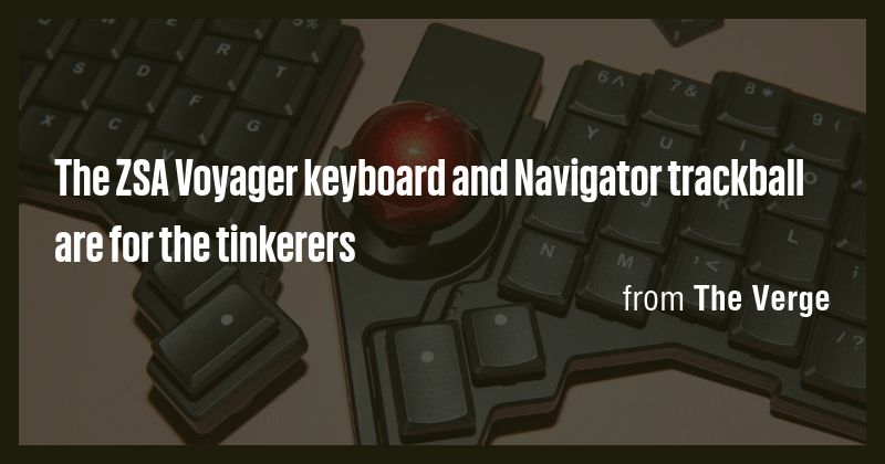 The ZSA Voyager keyboard and Navigator trackball are for the tinkerers ...