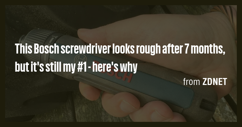 This Bosch screwdriver looks rough after 7 months, but it's still my #1 ...