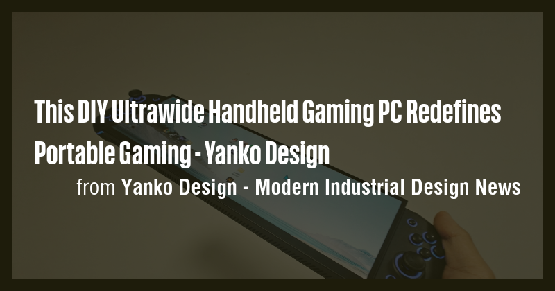 This DIY Ultrawide Handheld Gaming PC Redefines Portable Gaming - Yanko ...