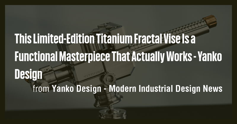 This Limited-Edition Titanium Fractal Vise Is a Functional Masterpiece ...