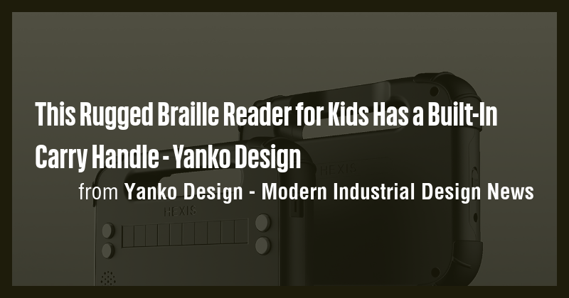 This Rugged Braille Reader for Kids Has a Built-In Carry Handle - Yanko ...