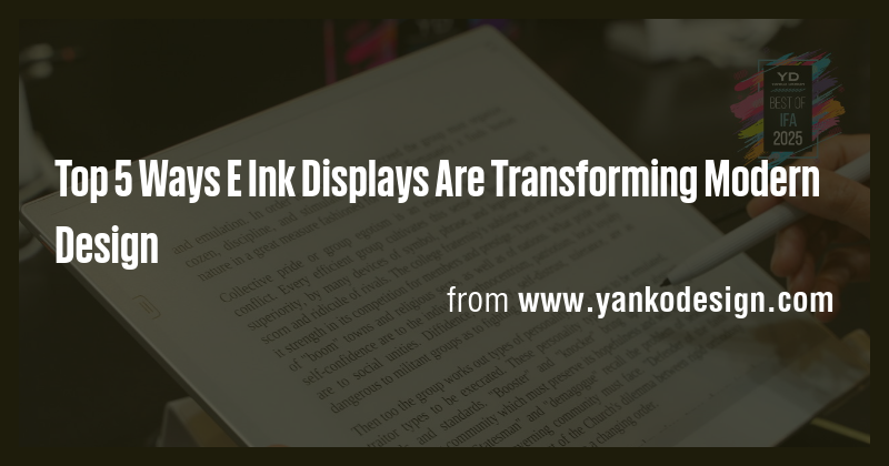 Top 5 Ways E Ink Displays Are Transforming Modern Design - Briefly