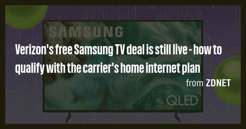 Verizon's free Samsung TV deal is still live - how to qualify with the ...
