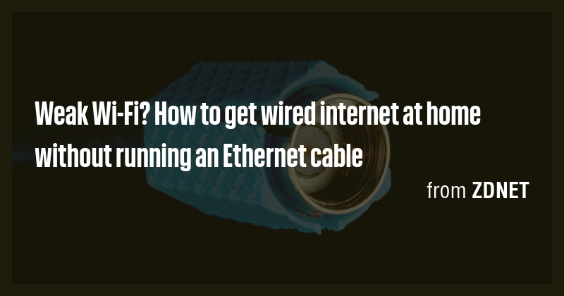 Weak Wi-Fi? How to get wired internet at home without running an ...