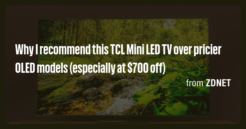 Why I recommend this TCL Mini LED TV over pricier OLED models ...