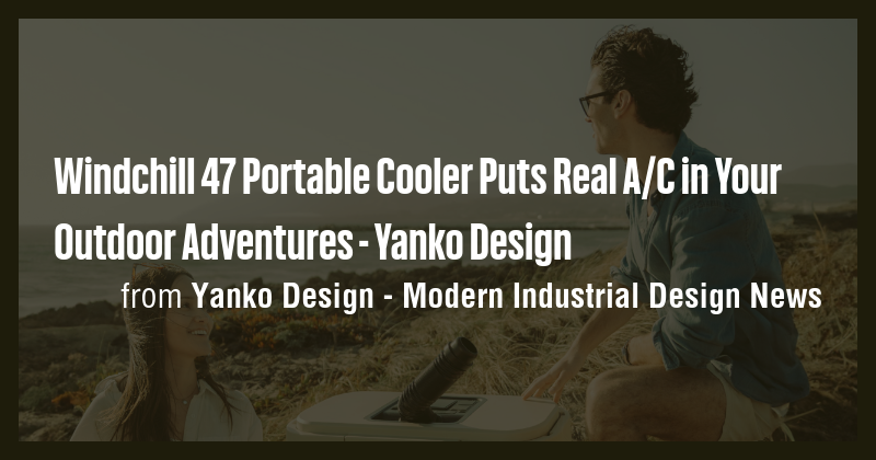 Windchill 47 Portable Cooler Puts Real A/C in Your Outdoor Adventures ...