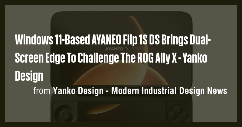 Windows 11-Based AYANEO Flip 1S DS Brings Dual-Screen Edge To Challenge ...