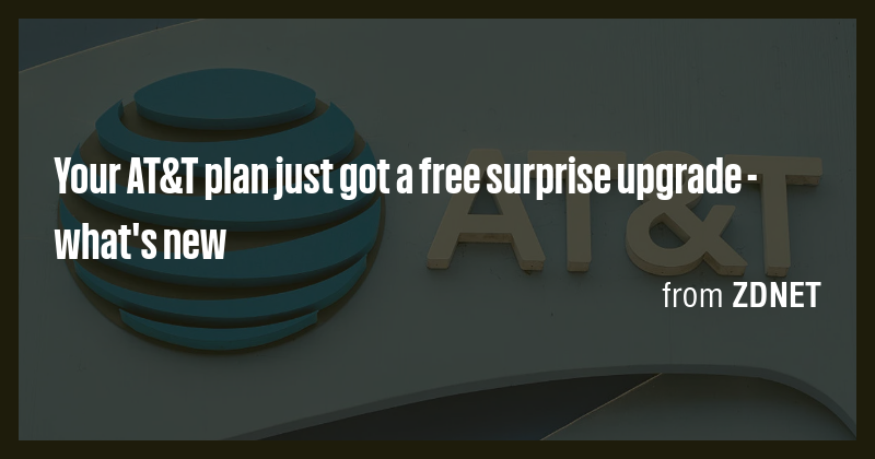 Your AT&T plan just got a free surprise upgrade - what's new - Briefly