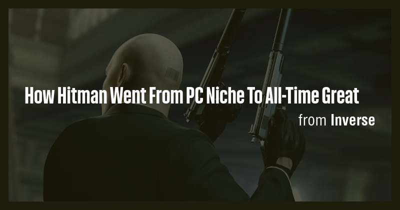 How Hitman Went From PC Niche To All-Time Great - Briefly