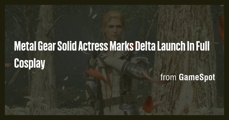 Metal Gear Solid Actress Marks Delta Launch In Full Cosplay - Briefly