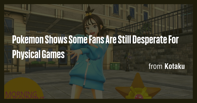 Pokemon Shows Some Fans Are Still Desperate For Physical Games - Briefly