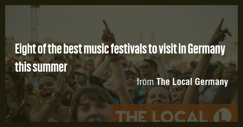Eight of the best music festivals to visit in Germany this summer - Briefly