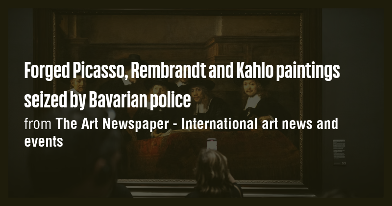 Forged Picasso, Rembrandt and Kahlo paintings seized by Bavarian police ...