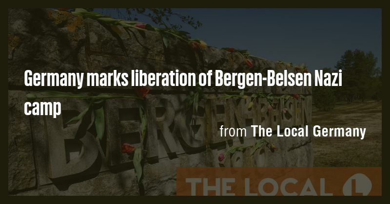 Germany marks liberation of Bergen-Belsen Nazi camp - Briefly