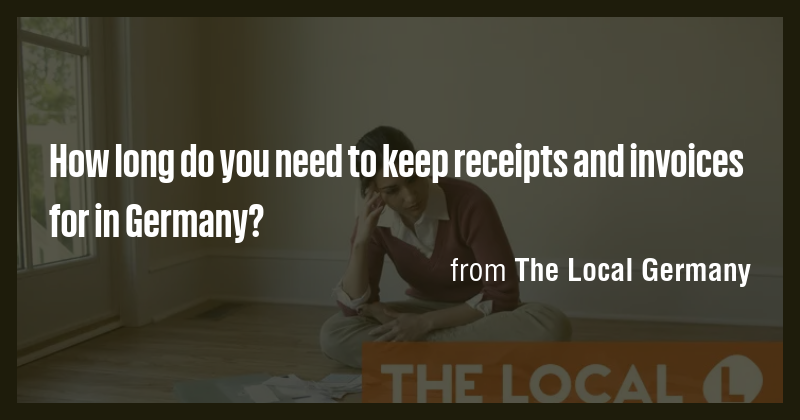 How long do you need to keep receipts and invoices for in Germany ...