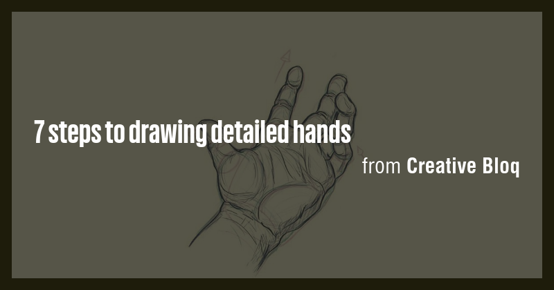 7 steps to drawing detailed hands - Briefly