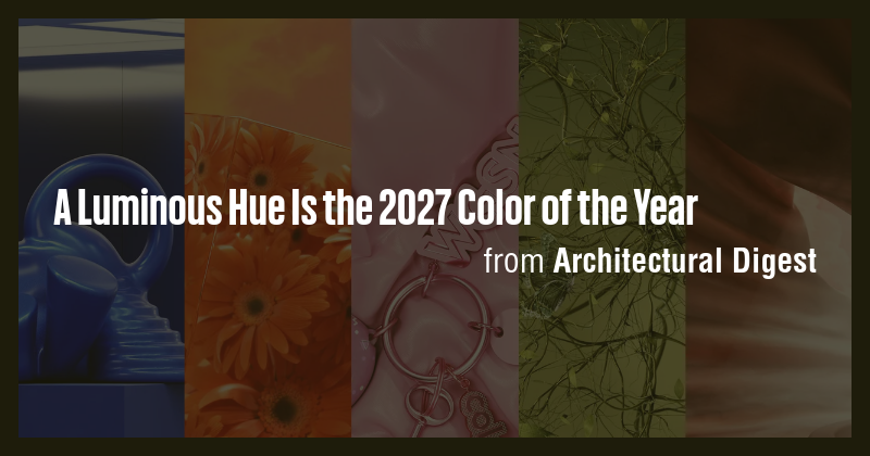 A Luminous Hue Is the 2027 Color of the Year - Briefly