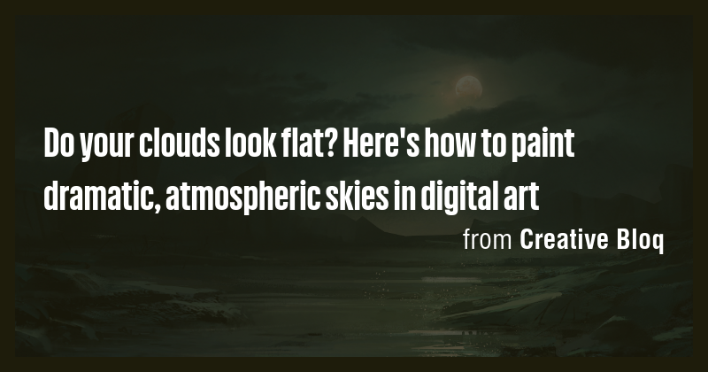 Do your clouds look flat? Here's how to paint dramatic, atmospheric ...