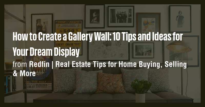 How to Create a Gallery Wall: 10 Tips and Ideas for Your Dream Display ...