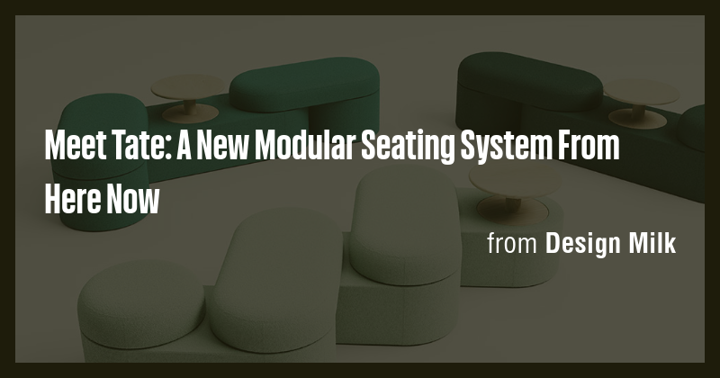 Meet Tate: A New Modular Seating System From Here Now - Briefly