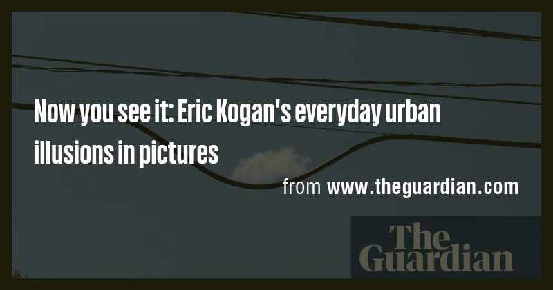 Now you see it: Eric Kogan's everyday urban illusions in pictures - Briefly