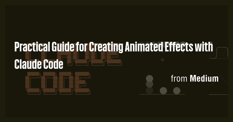 Practical Guide for Creating Animated Effects with Claude Code - Briefly