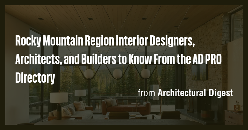 Rocky Mountain Region Interior Designers, Architects, and Builders to ...