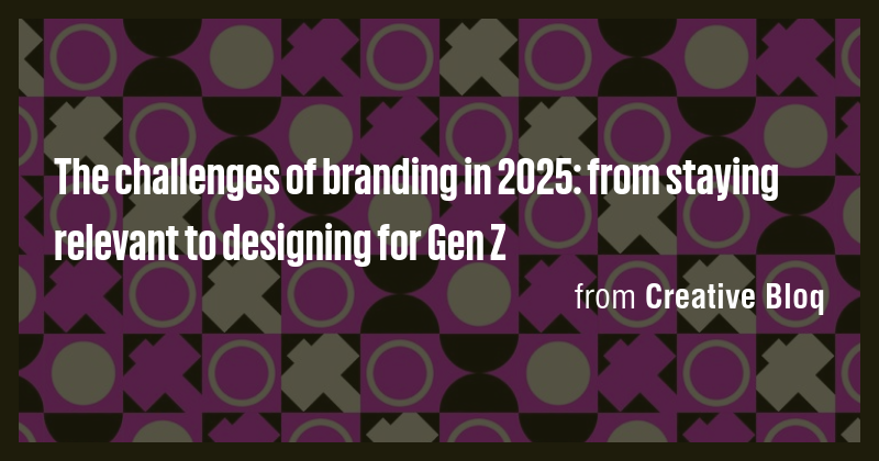 The challenges of branding in 2025: from staying relevant to designing ...
