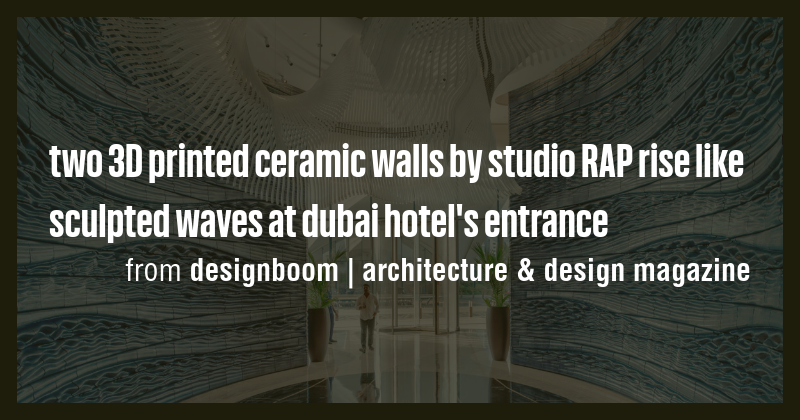 two 3D printed ceramic walls by studio RAP rise like sculpted waves at ...