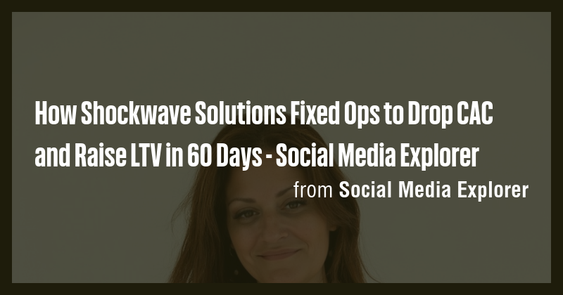 How Shockwave Solutions Fixed Ops to Drop CAC and Raise LTV in 60 Days ...