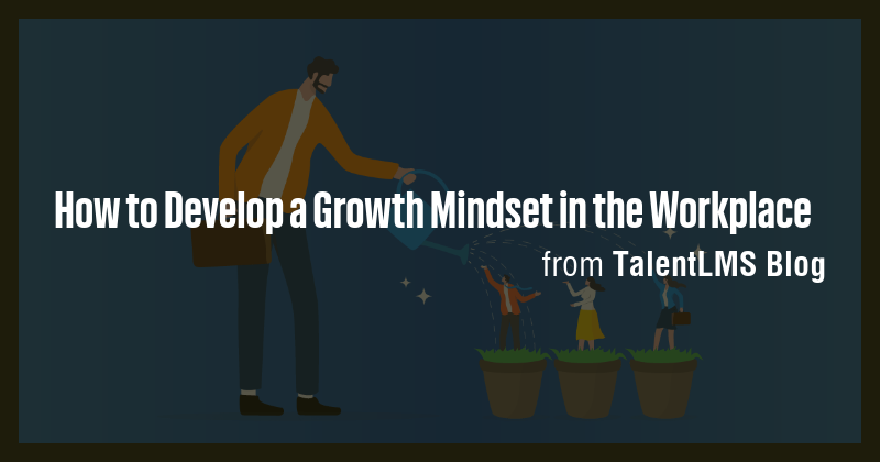 How to Develop a Growth Mindset in the Workplace - Briefly