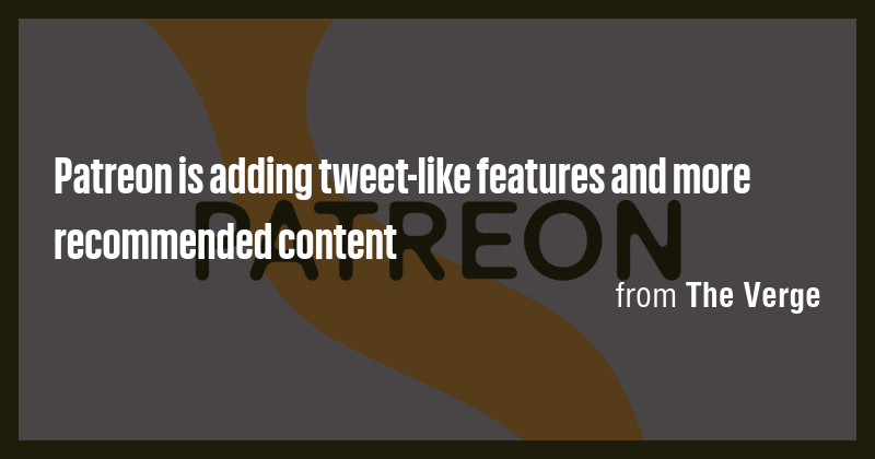 Patreon is adding tweet-like features and more recommended content ...