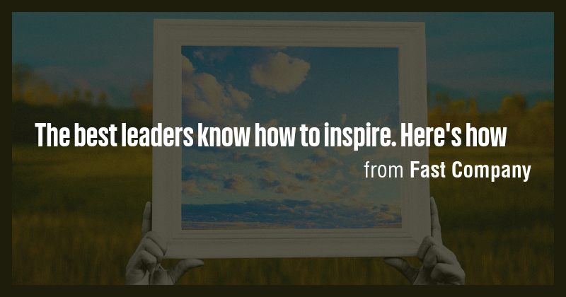 The best leaders know how to inspire. Here's how - Briefly