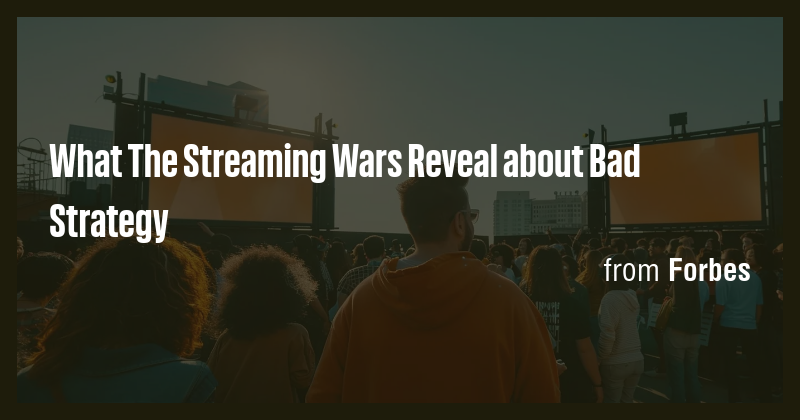 What The Streaming Wars Reveal about Bad Strategy - Briefly