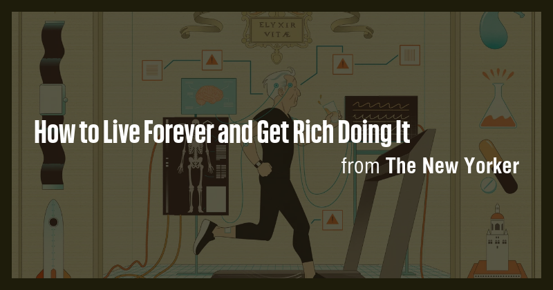 How to Live Forever and Get Rich Doing It - Briefly
