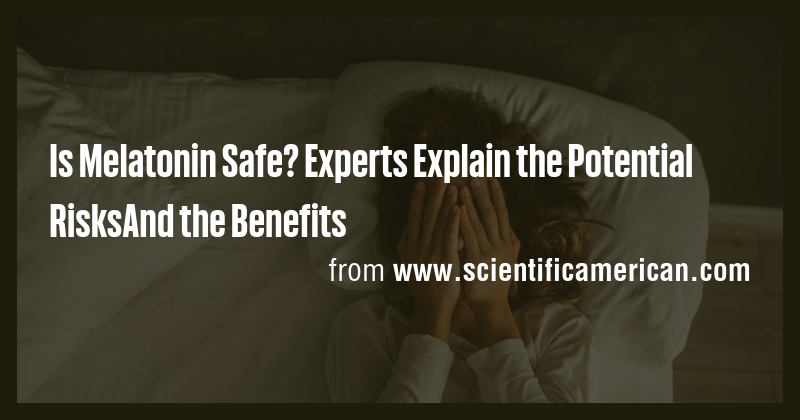 Is Melatonin Safe? Experts Explain the Potential RisksAnd the Benefits ...