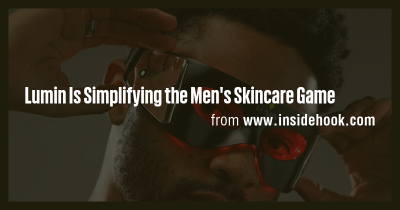 Lumin Is Simplifying the Men's Skincare Game - Briefly