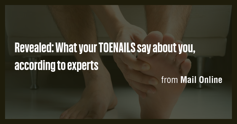 Revealed: What your TOENAILS say about you, according to experts - Briefly