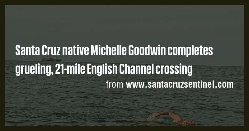 Santa Cruz native Michelle Goodwin completes grueling, 21-mile English ...