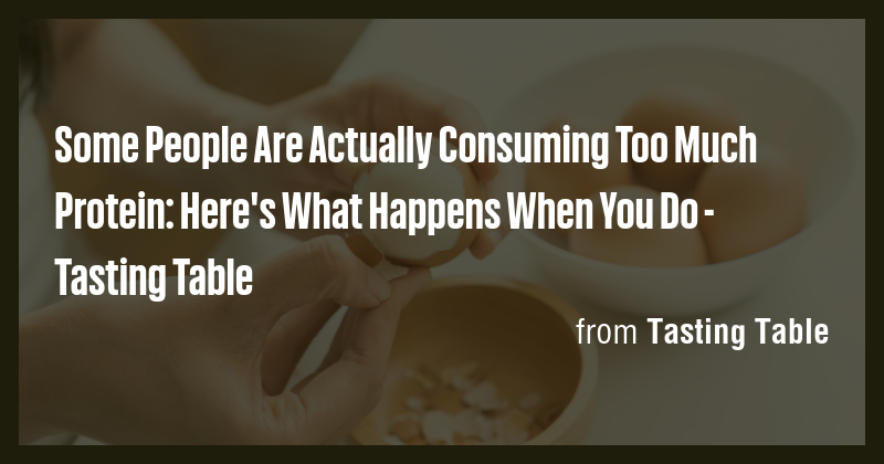 Some People Are Actually Consuming Too Much Protein: Here's What ...